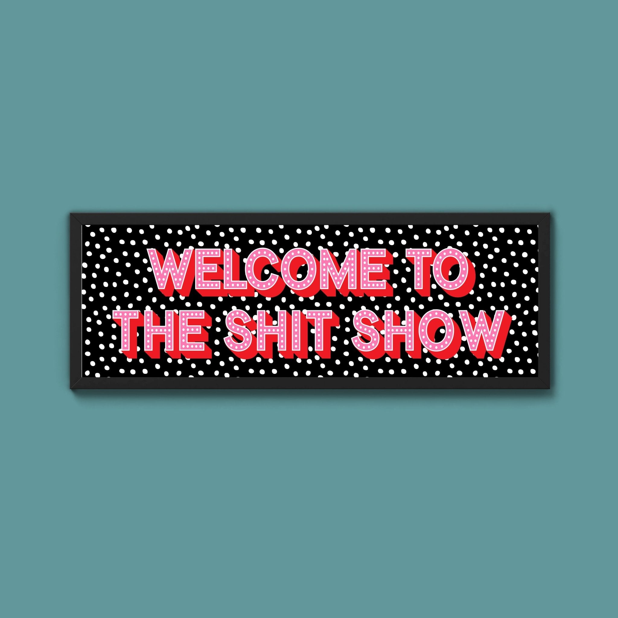 Welcome To The Shit Show Framed Print (New Style) – Above The Door